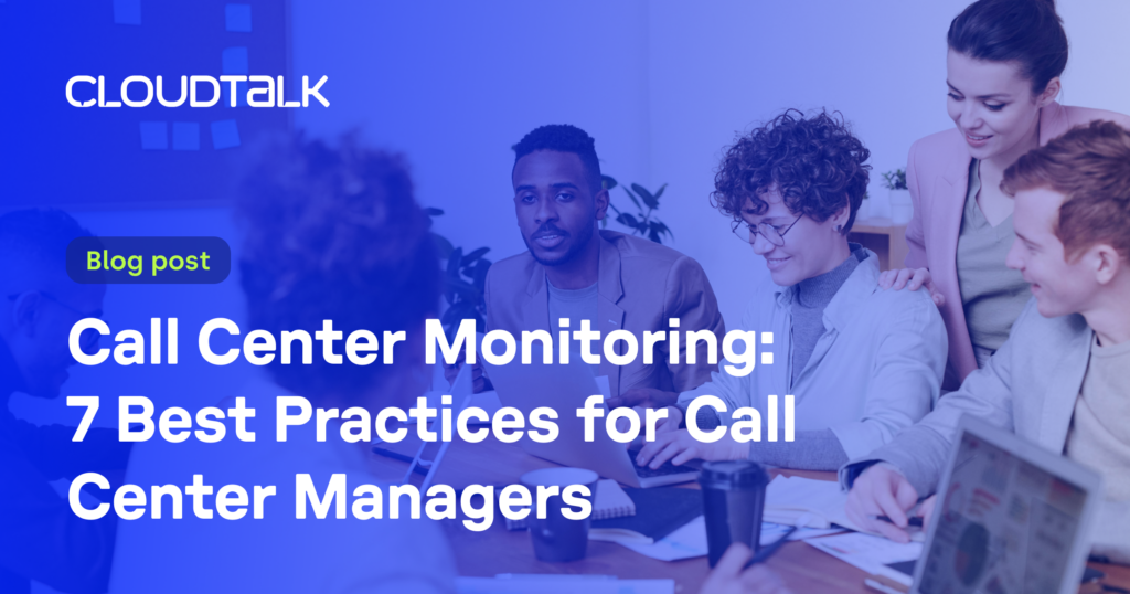 Call Center Monitoring: Best Practices, Key Benefits & Tools - CloudTalk