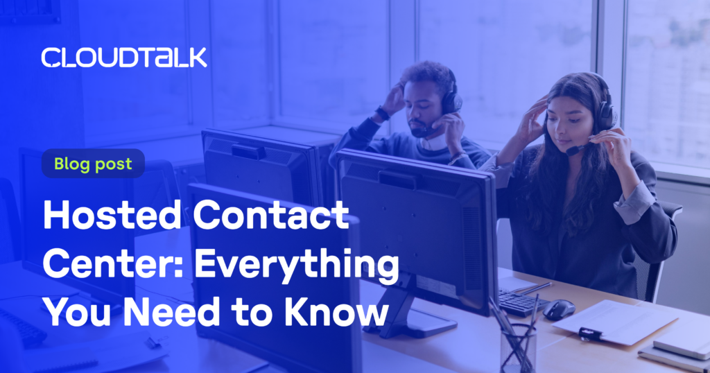 Hosted Call Center: What It Is, How It Works & Why You Want One