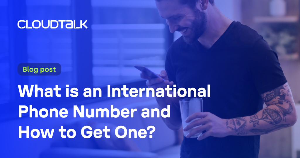 What is an International Phone Number and How to Get One? - CloudTalk