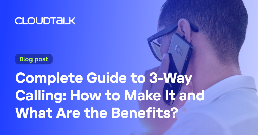 How To Make 3-way Calling: Effective Complete Guide - CloudTalk