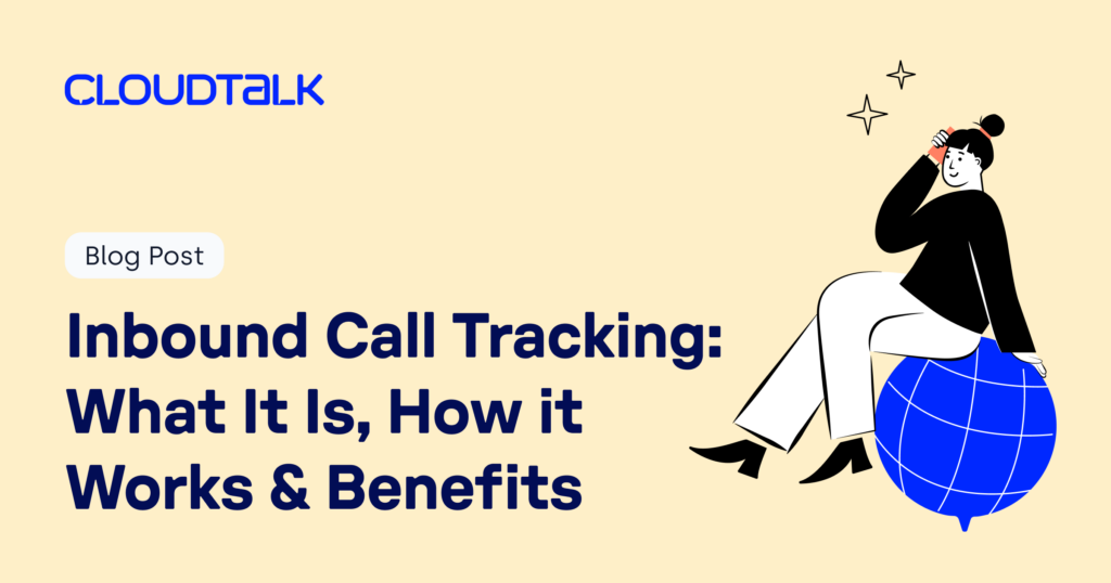 Inbound Call Tracking: What It’s, How It Works & Benefits - CloudTalk